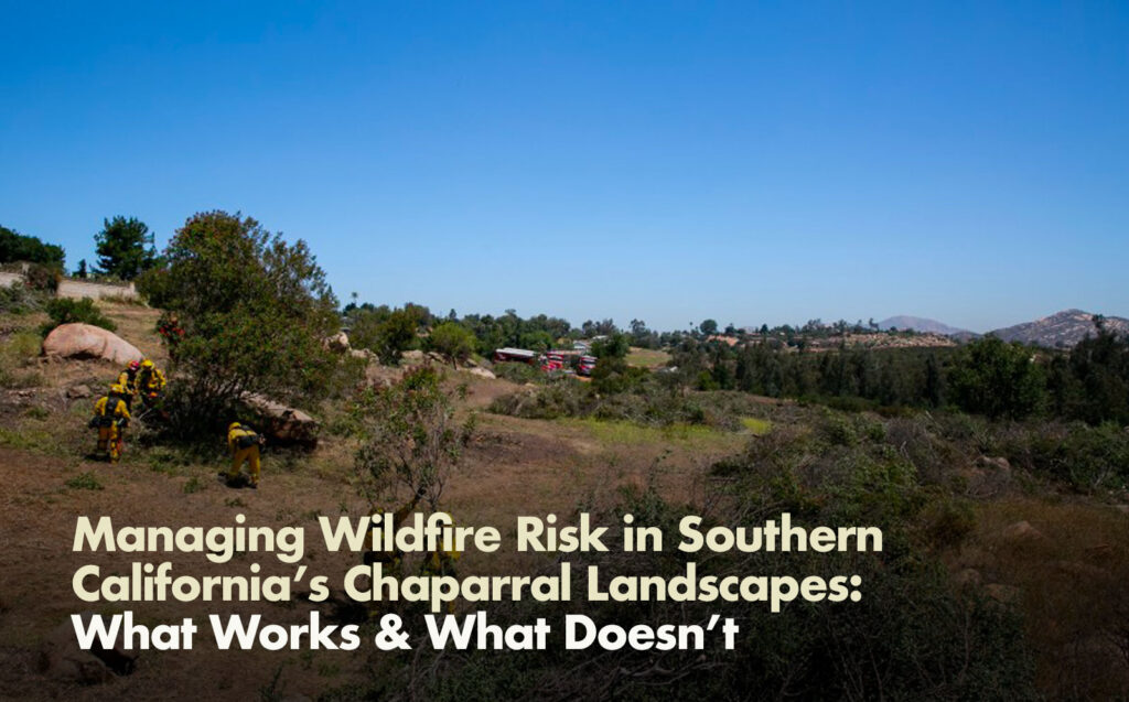 Managing Wildfire Risk in Southern California’s Chaparral Landscapes ...
